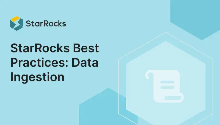 StarRocks Best Practices: Data Ingestion StarRocks Best Practices: Data Ingestion